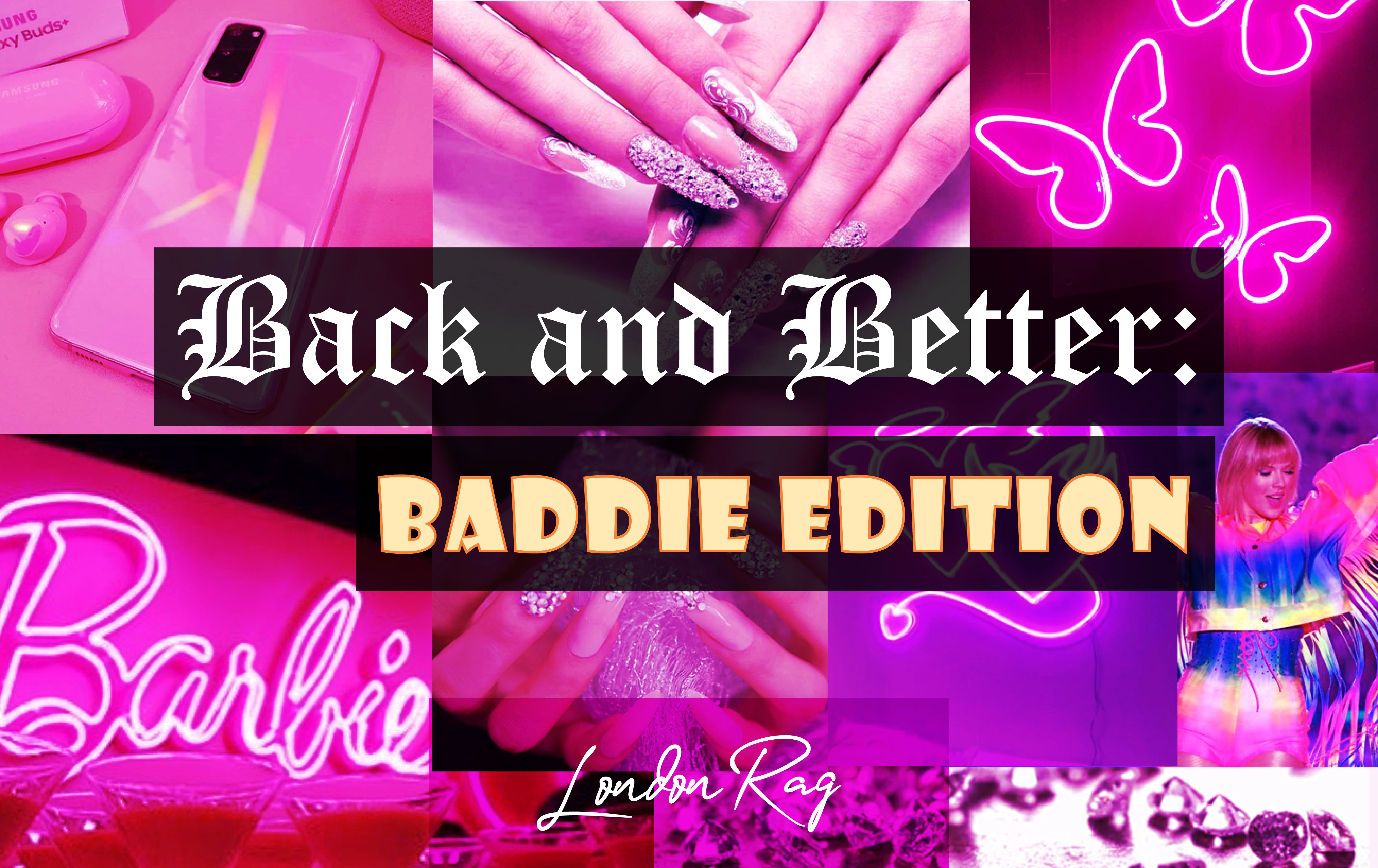 Back and Better: Baddie Edition | London Rag USA