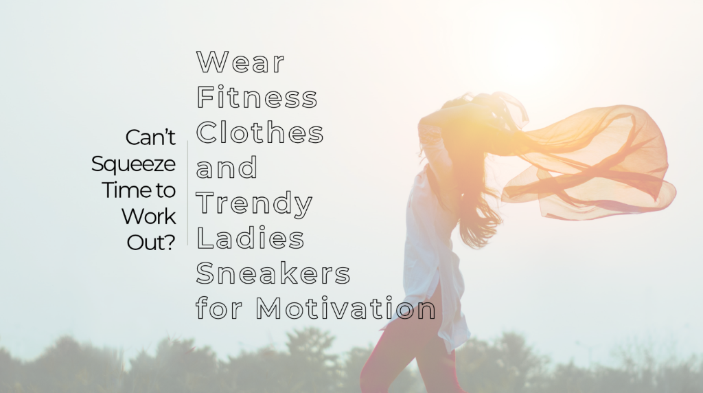 Can t Squeeze Time to Work Out? Wear Fitness Clothes and Trendy Ladies ...